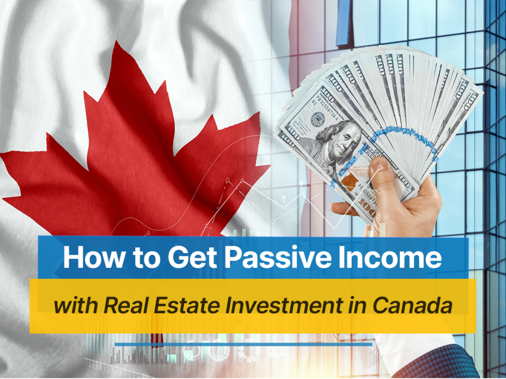 How to Get Passive Income with Real Estate Investment in Canada